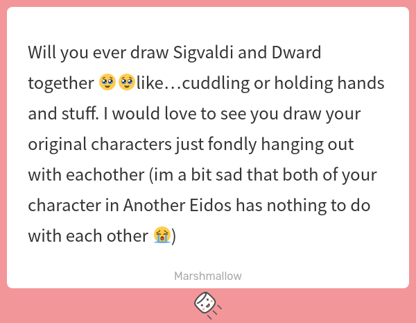 Will you ever draw Sigvaldi and Dward together 🥹🥹like…cuddling or ...