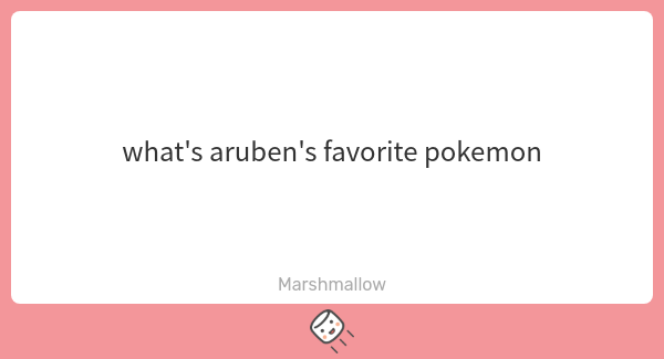 what's aruben's favorite pokemon | マシュマロ